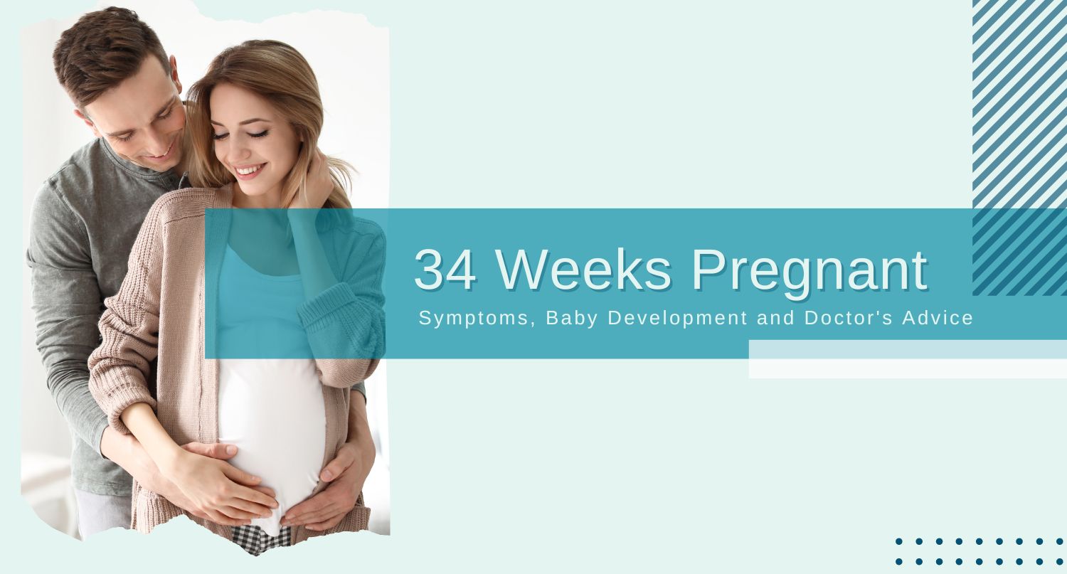 34 Weeks Pregnant - Symptoms & Baby Development | OT&P